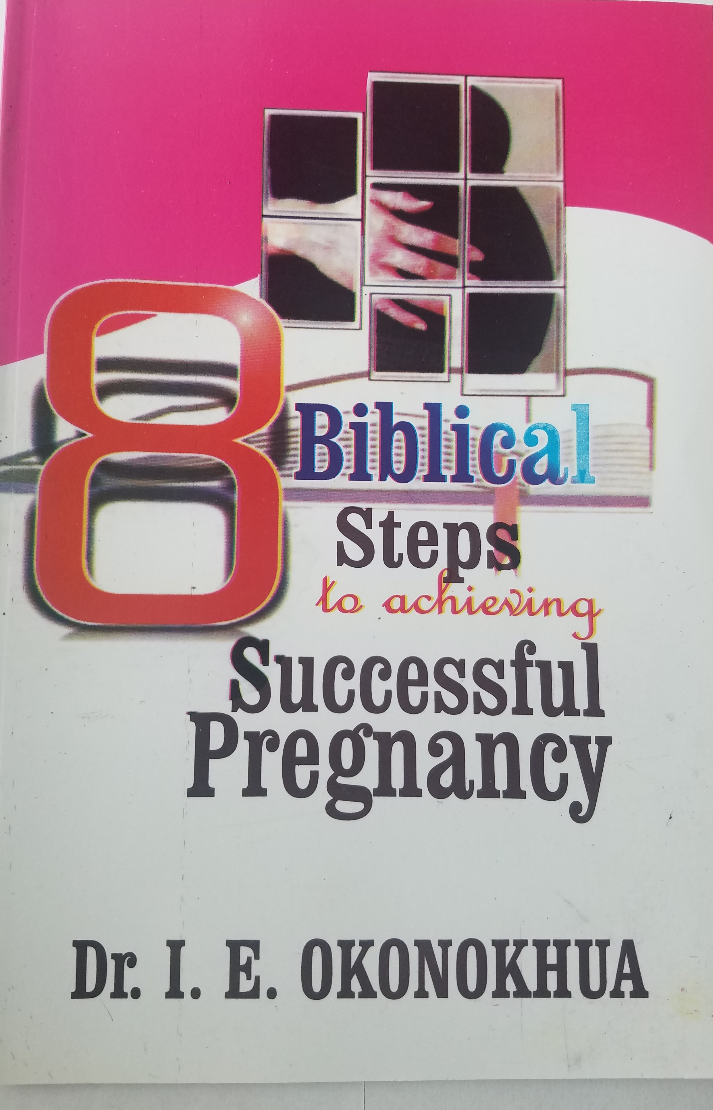 8 Biblical Steps To Achieving Successful Pregnancy by Dr I E Okonokhua 8-biblical-steps-to-achieving-successful-pregnancy-by-dr-i-e-okonokhua